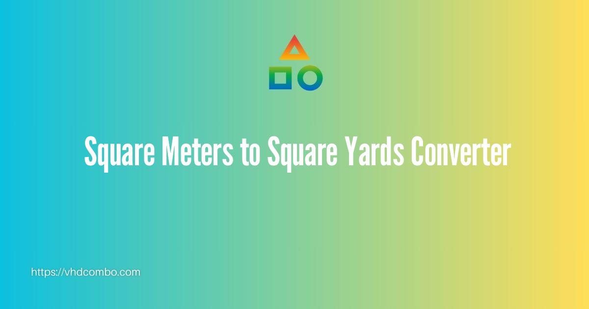 Square Meters to Square Yards Converter - VHD Combo