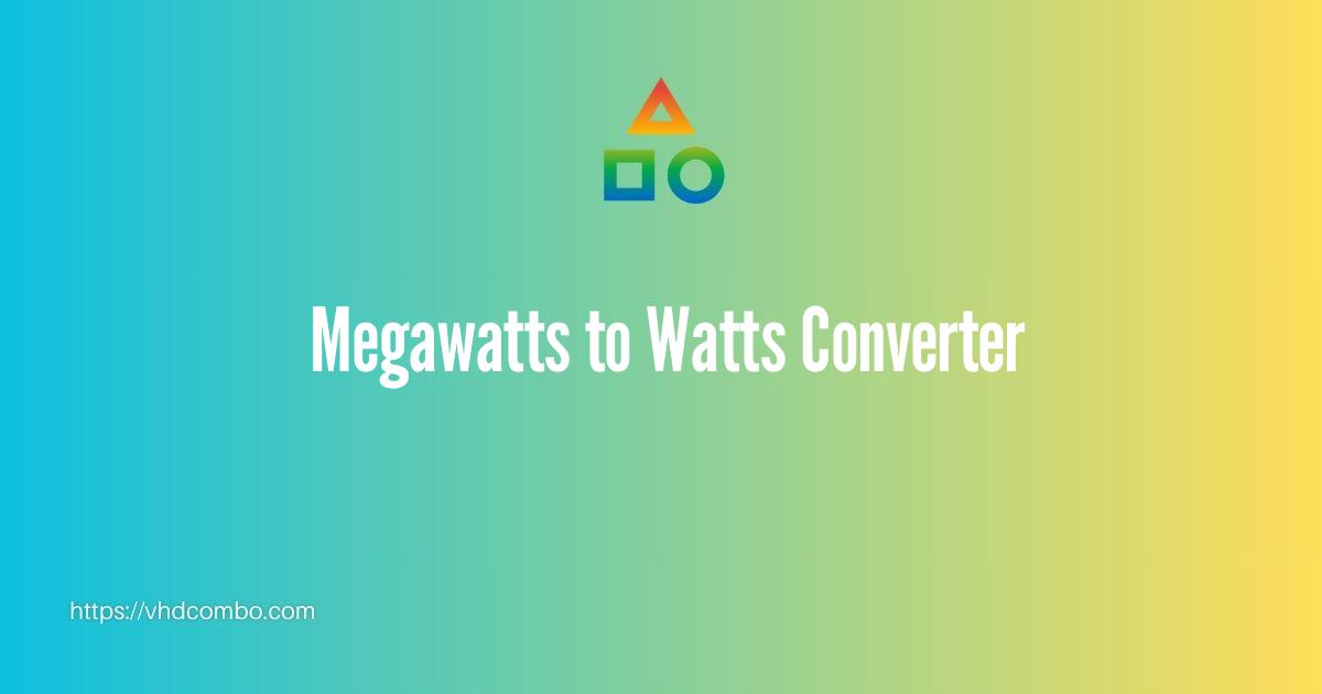 Megawatts to Watts Converter - VHD Combo