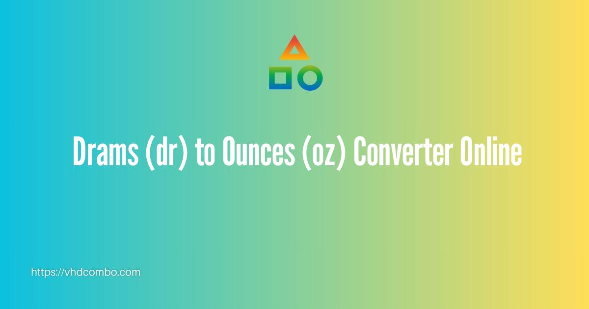 Drams (dr) to Ounces (oz) Converter Online - VHD Combo