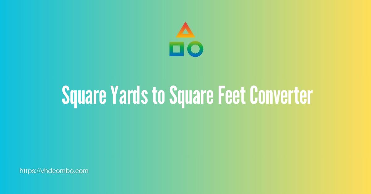 Square Yards To Square Feet Converter VHD Combo